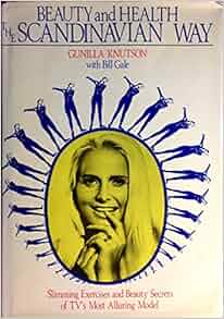 Beauty and Health the Scandinavian Way: Gunilla Knutson, Bill Gale ...