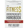 Amazon.com: The Fitness Entrepreneur's Handbook: 9781539461913: Rigsby ...