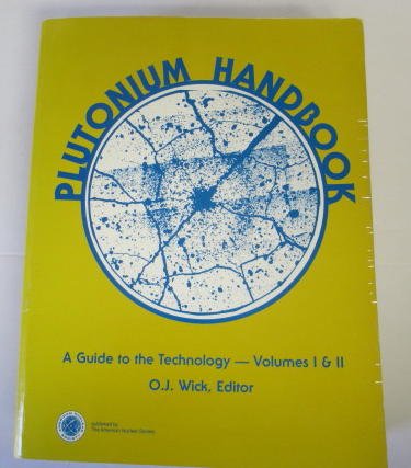 Plutonium Handbook : A Guide to the Technology/Volume 1 and 2 Bound in ...