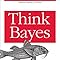 Think Bayes : B. Downey, Allen: Amazon.de: Bücher