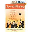 Beyond Winning: Smart Parenting In A Toxic Sports Environment: Kim ...