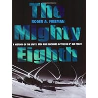 The Mighty Eighth: A History of the Units, Men and Machines of the US ...