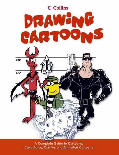 Drawing Cartoons : A Complete Guide to Cartoons, Caricatures, Comics ...
