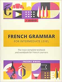 French Grammar for Intermediate level: The most complete textbook and ...