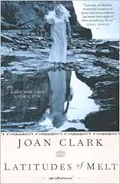Latitudes of Melt: Clark, Joan: 9780676972917: Books - Amazon.ca