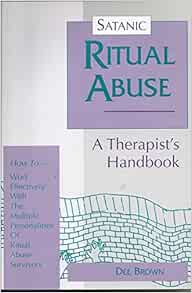 Satanic Ritual Abuse: A Therapist's Handbook: Brown, Dee: 9780964220003 ...