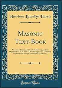 Masonic Text-Book: A Concise Historical Sketch of Masonry, and the ...