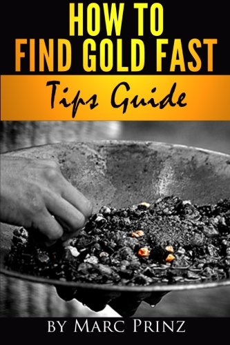 How to Find Gold Fast: Tips Guide: Prinz, Marc, Prinz, Bryana ...