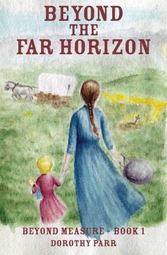 Beyond the Far Horizon (Beyond Measure - Book 1): Parr, Dorothy: 9781496048240: Amazon.com: Books