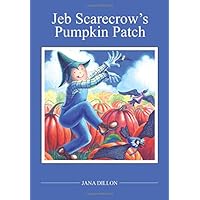 Jeb Scarecrow’s Pumpkin Patch: Dillon, Jana: 9781455621811: Amazon.com ...