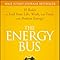 The Energy Bus: 10 Rules to Fuel Your Life, Work, and Team with ...