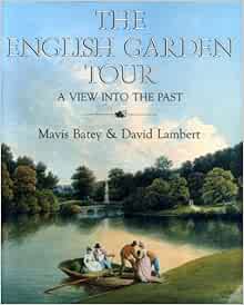 English Garden Tour: A View into the Past: Batey, Mavis, Lambert, David ...