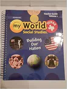 myWorld Social Studies: Building Our Nation. Texas Grade 5 teacher ...