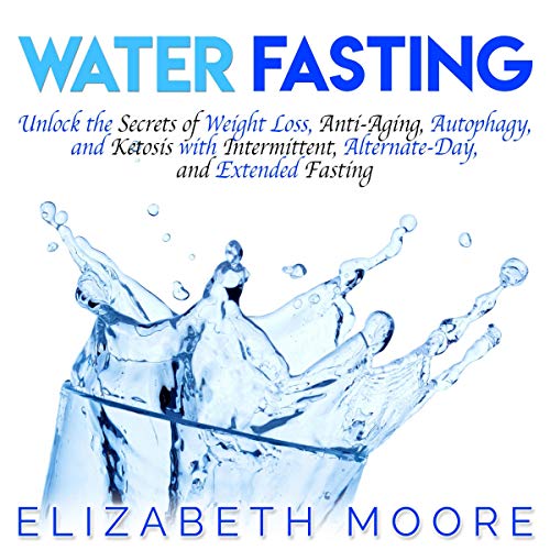 Water Fasting: Unlock the Secrets of Weight Loss, Anti-Aging, Autophagy ...
