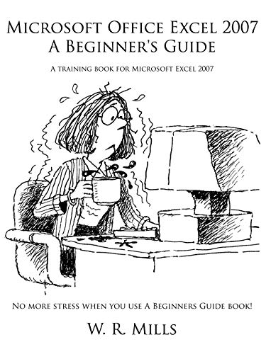Microsoft Office Excel 2007 A Beginner's Guide: A training book for ...