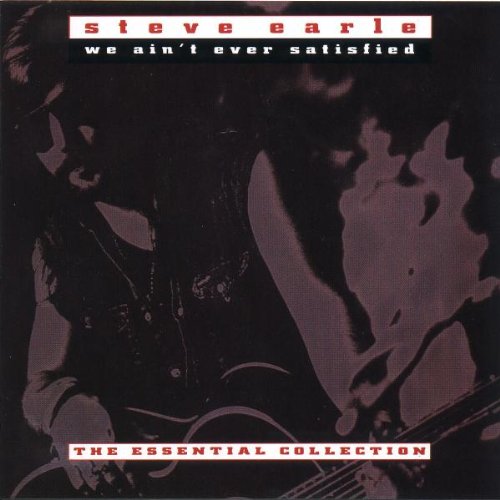 Steve Earle Album: «We ain't ever satisfied-The essential collection»