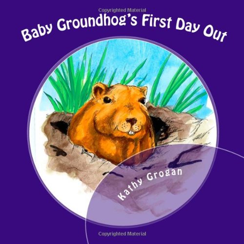Baby Groundhog's First Day Out: Grogan, Kathy, Reese, Rachelle, Francis ...