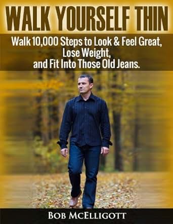 Amazon.com: Walk Yourself Thin: Walk 10,000 Steps to Feel Great, Look ...