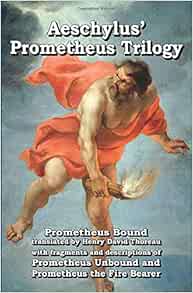 Prometheus Trilogy: Prometheus Bound translated by Henry David Thoreau ...