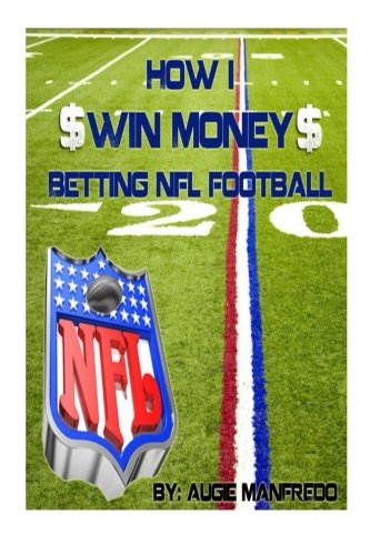 How I Make Money Betting NFL Football: Manfredo, Augie: 9781479254279 ...