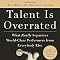 Talent Is Overrated: What Really Separates World-Class Performers from ...