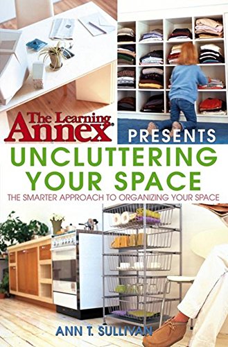 The Learning Annex Presents Uncluttering Your Space (Learning Annex, 1 ...