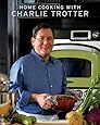Home Cooking with Charlie Trotter (Gourmet Cook Book Club Selection ...