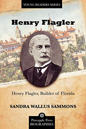 Henry Flagler, Builder of Florida (Pineapple Press Biography): Sammons ...