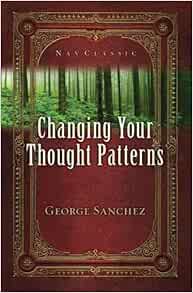 Changing Your Thought Patterns 25-pack: Sanchez, George: 9781600064104 ...