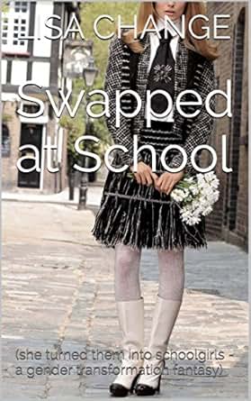 Swapped at School: (she turned them into schoolgirls - a gender ...