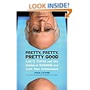 Pretty, Pretty, Pretty Good: Larry David and the Making of Seinfeld and ...