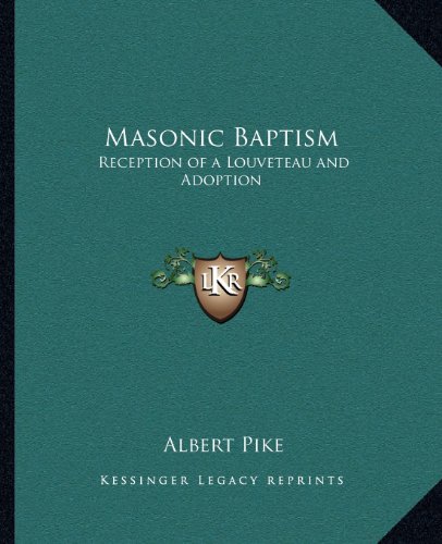 Masonic Baptism: Reception of a Louveteau and Adoption: Pike, Albert ...