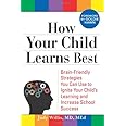 How Your Child Learns Best: Brain-Friendly Strategies You Can Use to Ignite Your Child's ...