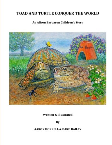 Toad and Turtle Conquer the World: Horrell, Aaron, Bailey, Barb ...