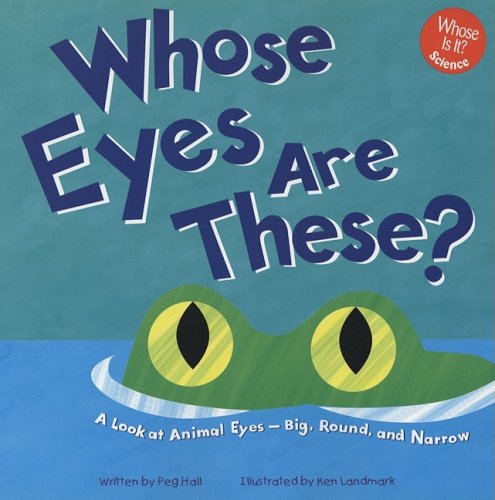 Whose Eyes Are These?: A Look at Animal Eyes - Big, Round, and Narrow ...