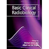 Basic Clinical Radiobiology: 9781444179637: Medicine & Health Science ...
