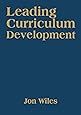 Leading Curriculum Development: Wiles, Jon W.: 9781412961417: Amazon ...