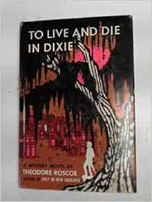 To live and die in Dixie: Roscoe, Theodore: Amazon.com: Books