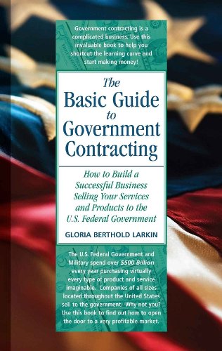 The Basic Guide to Government Contracting: How to Build a Successful ...