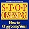 Stop Obsessing!: How to Overcome Your Obsessions and Compulsions ...