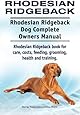 Rhodesian Ridgeback. Rhodesian Ridgeback Dog Complete Owners Manual ...