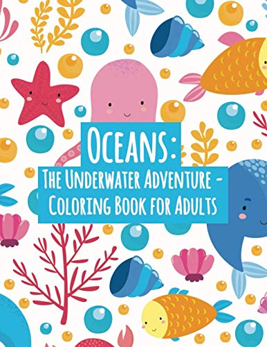 Oceans: The Underwater Adventure - Coloring Book for Adults: 130 pages ...