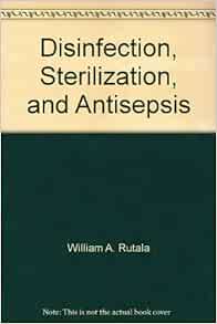 Disinfection, Sterilization, and Antisepsis: William A. Rutala ...
