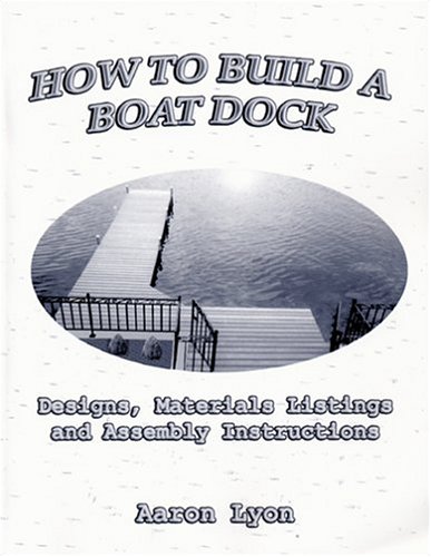 How to Build a Boat Dock: Lyon, Aaron: 9780970293923: Amazon.com: Books