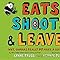 Eats, Shoots & Leaves: Why, Commas Really Do Make a Difference!: Lynne ...