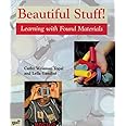 Beautiful Stuff!: Learning with Found Materials: Weisman Topal, Cathy ...