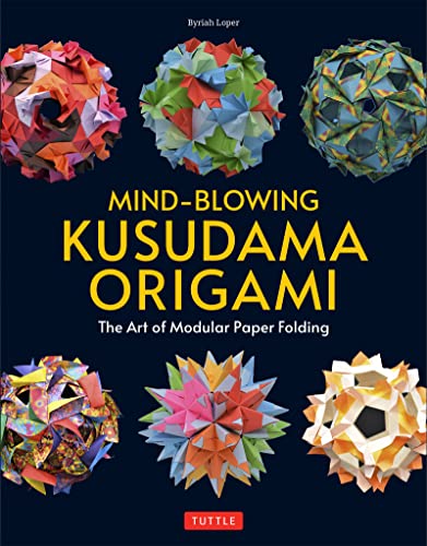 Mind-Blowing Kusudama Origami: The Art of Modular Paper Folding: Loper ...
