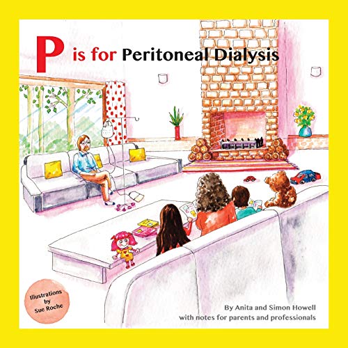 P is for Peritoneal Dialysis: With Notes for Parents and Professionals ...