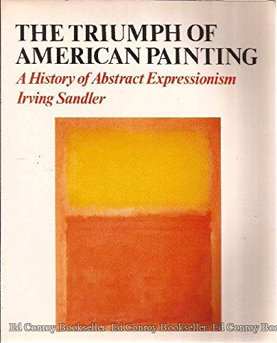 The Triumph Of American Painting A History Of Abstract Expressionism