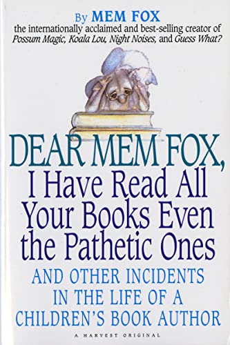 Dear Mem Fox, I Have Read All Your Books Even the Pathetic Ones: And ...